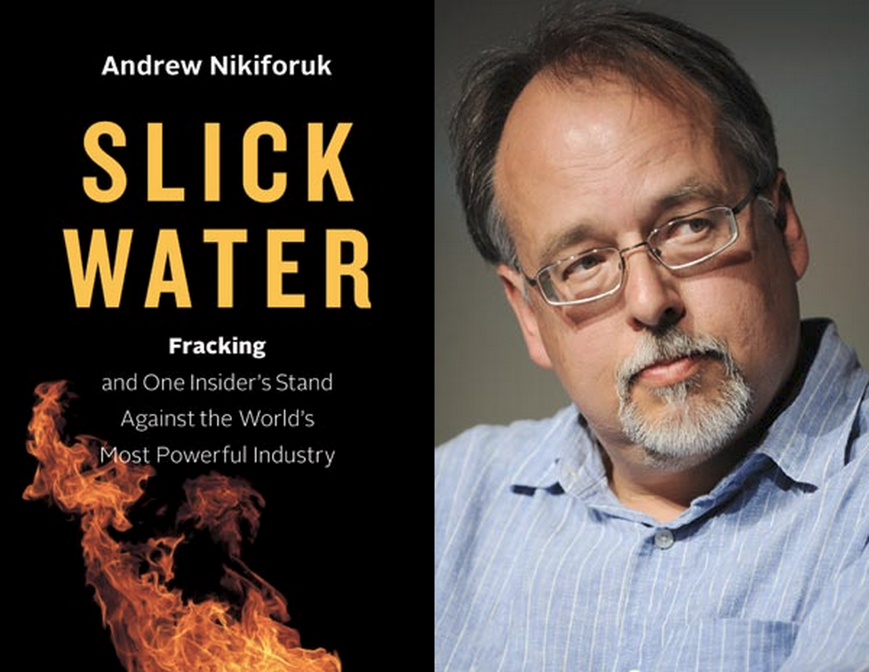 Fracking Regulation on Trial in Andrew Nikiforuk's 'Slick Water' | My ...